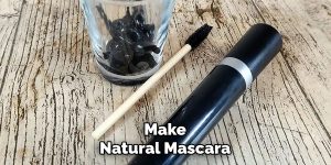 How to Make Natural Mascara | 8 Easy Steps (2026)